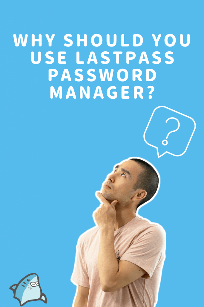 Last Pass Password Manager And Why You Should Use It