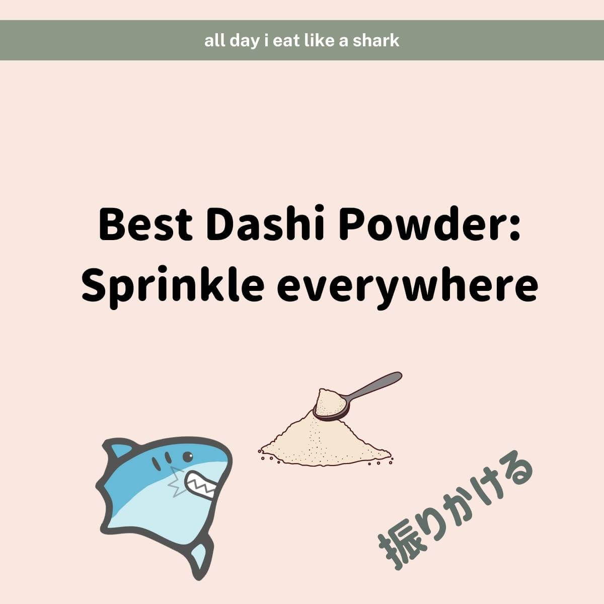 4 BEST DASHI POWDER: SPRINKLE EVERYWHERE – all day i eat like a shark