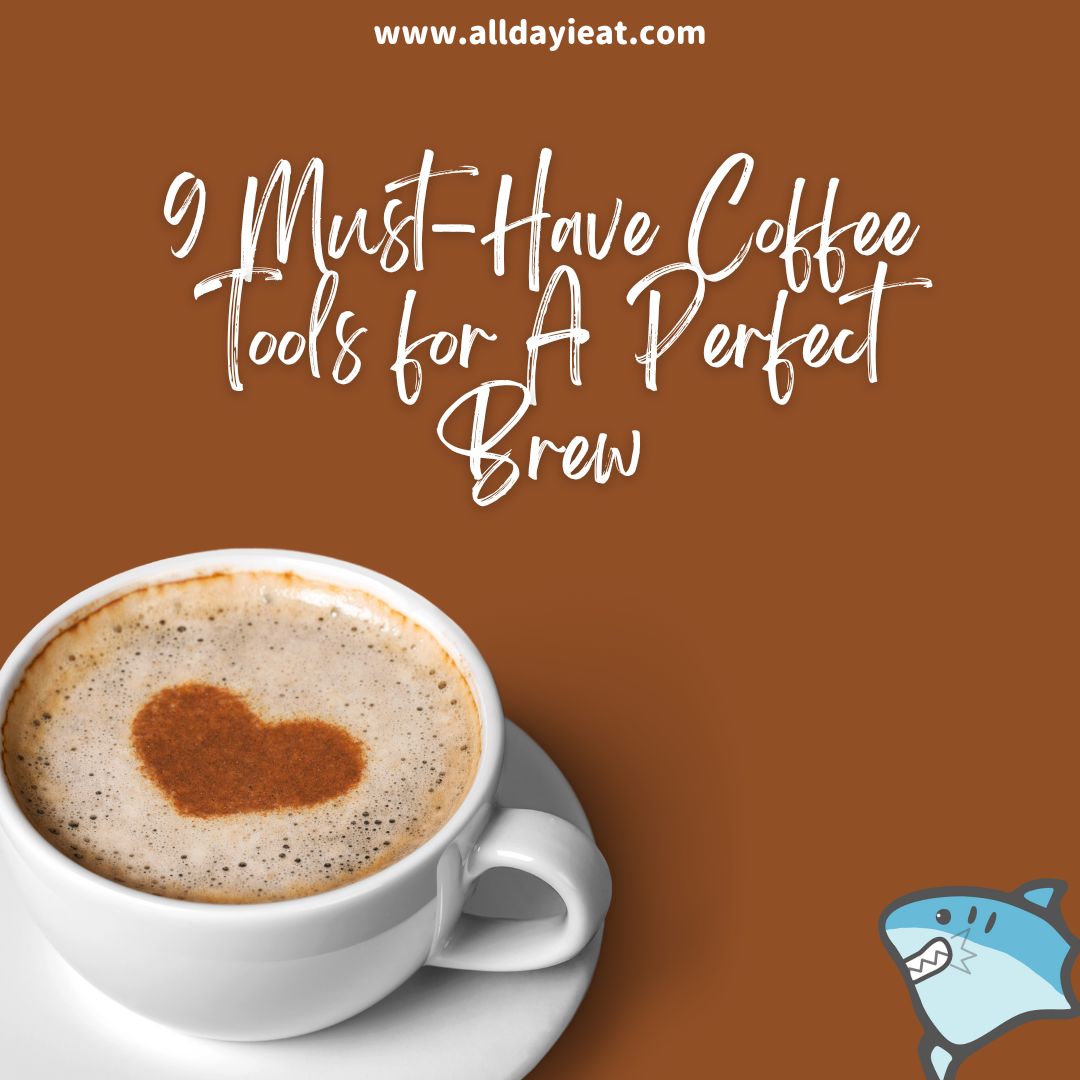 9 Must-Have Coffee Tools For A Perfect Brew