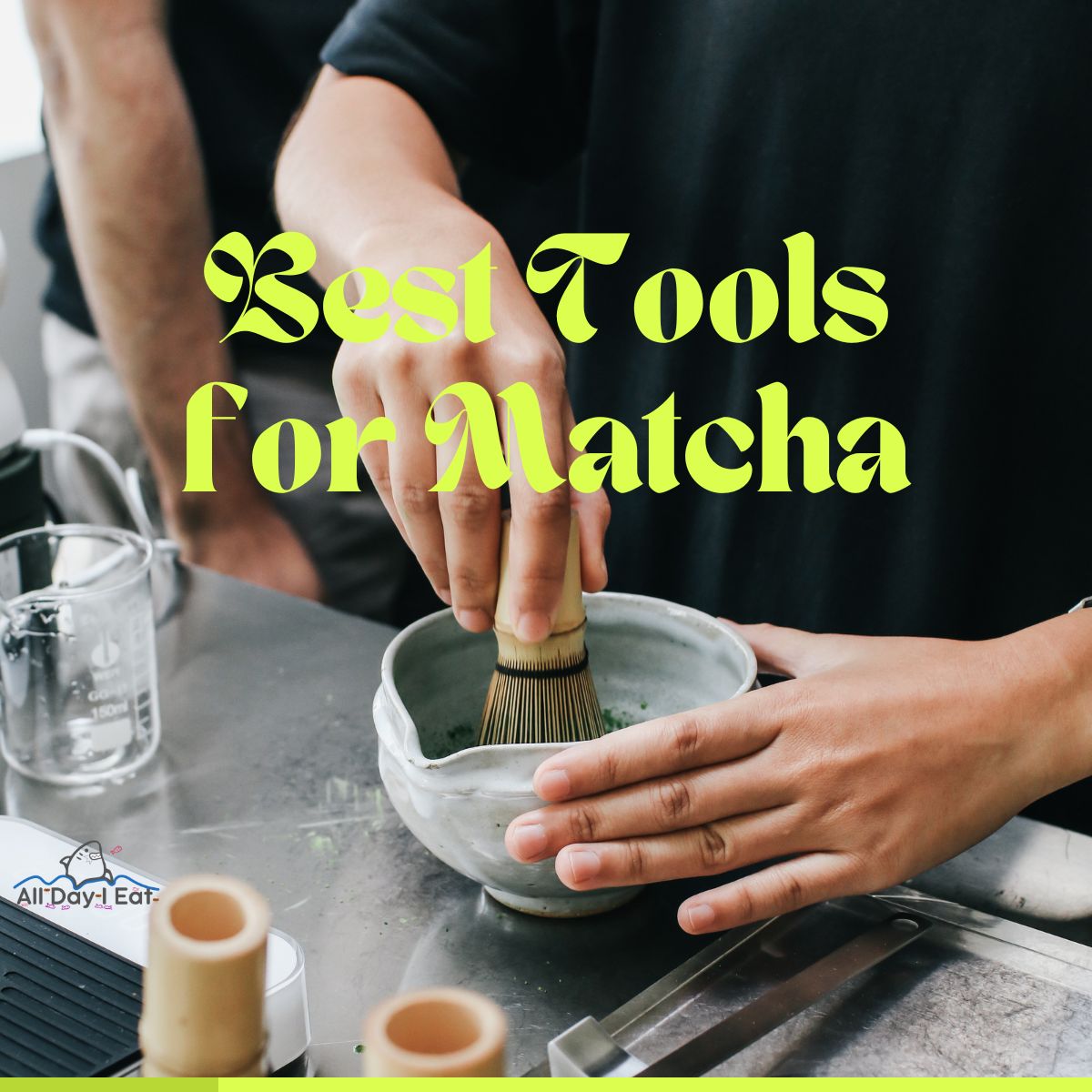 Best Tools For Matcha: All Essentials To Make Perfect Matcha - All Day ...