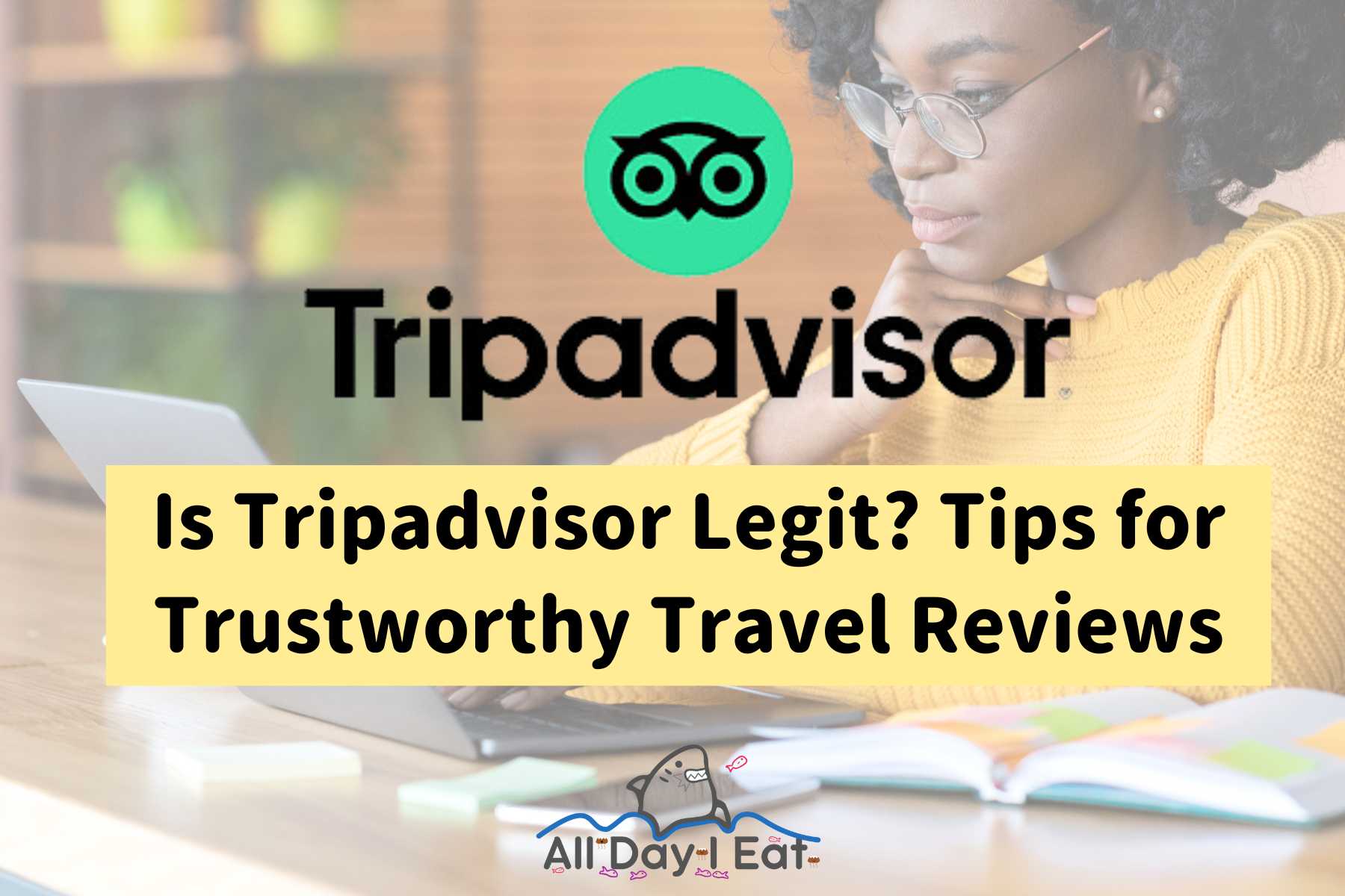 Is Tripadvisor Legit? Tips for Trustworthy Travel Reviews – all day i ...
