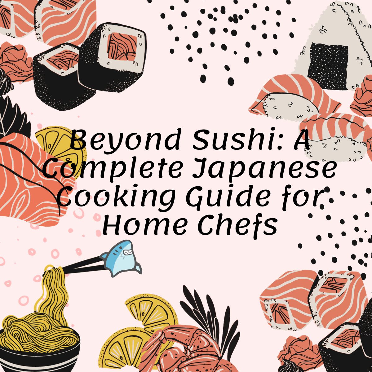 A Complete Japanese Cooking Guide For Home Chefs